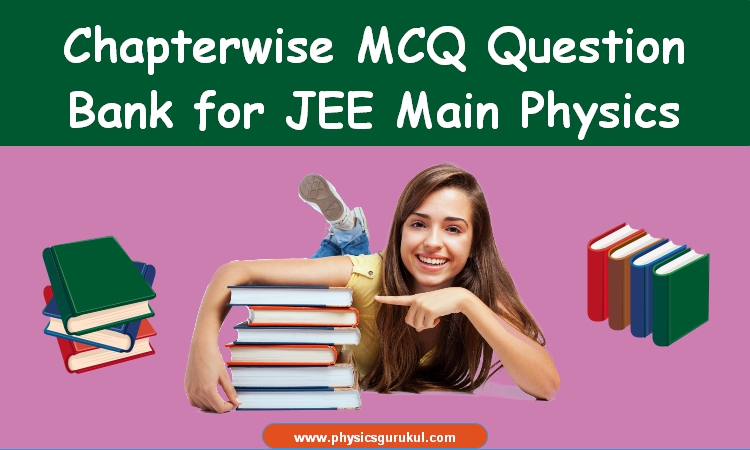 Chapterwise MCQ Question Bank for JEE Main Physics with Answers ...